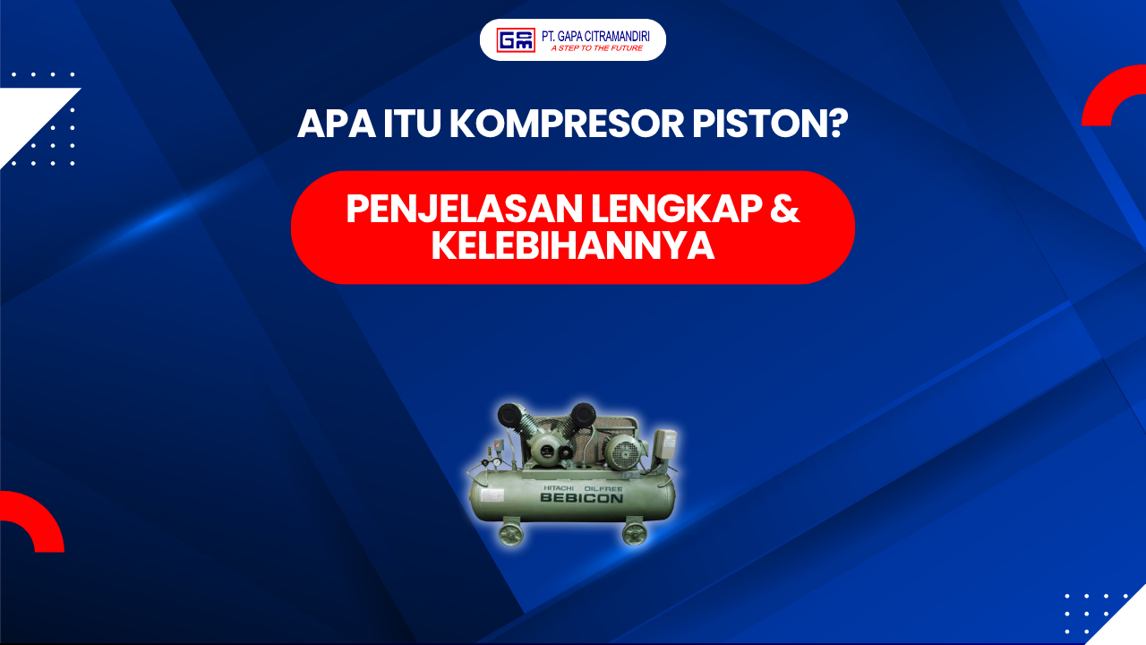 Apa Itu Kompresor Piston? Penjelasan Lengkap & Kelebihannya - PT GAPA ...