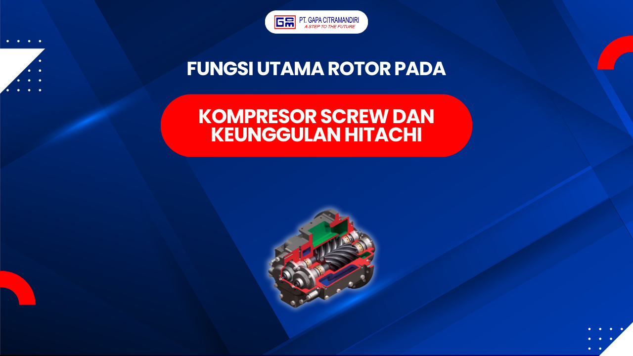 Fungsi Utama Rotor pada Kompresor Screw dan Keunggulan Hitachi - PT ...